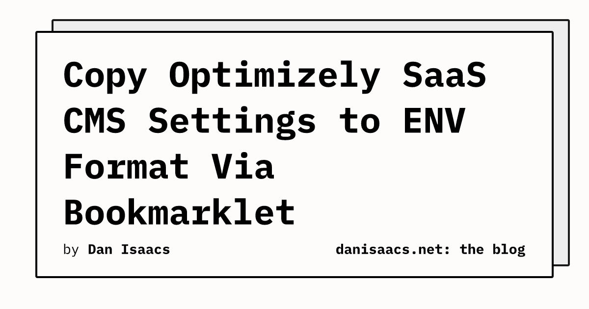 Copy Optimizely SaaS CMS Settings to ENV Format Via Bookmarklet | danisaacs.net: the blog