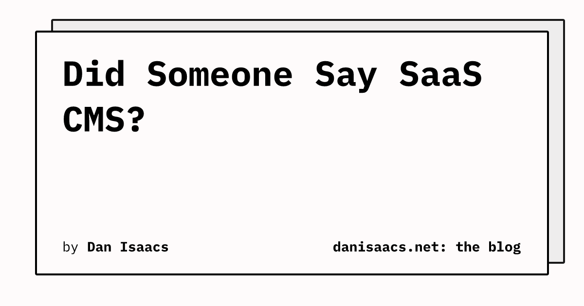 Did Someone Say SaaS CMS? | danisaacs.net: the blog